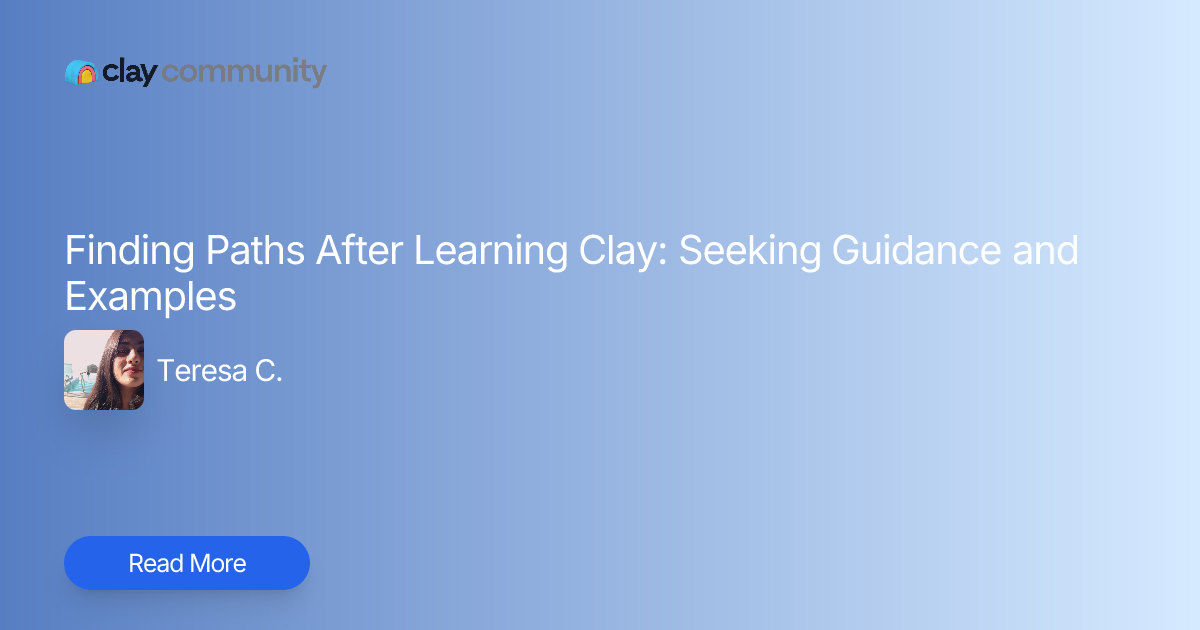 Finding Paths After Learning Clay: Seeking Guidance and Examples | Clay