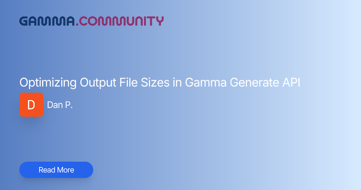 Optimizing Output File Sizes in Gamma Generate API | Gamma Community